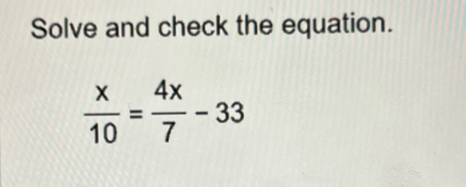 Solved Solve and check the equation.x10=4x7-33 | Chegg.com
