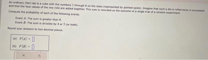 Solved An ordinary (fair) die is a cube with the numbers 1 | Chegg.com