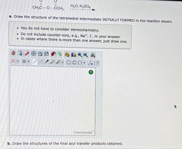 Solved CH₃C-o-CCH , H20, H2SO4 a. Draw the structure of the | Chegg.com