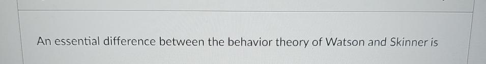 Solved An essential difference between the behavior theory | Chegg.com