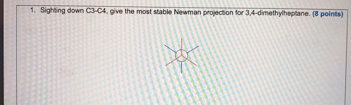 Solved 1. Sighting down C3-C4, give the most stable Newman | Chegg.com