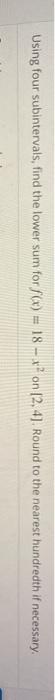 Solved Using four subintervals, find the lower sum for f(x) | Chegg.com
