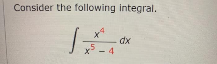 Solved Consider the following integral. + . dx x – 4 | Chegg.com