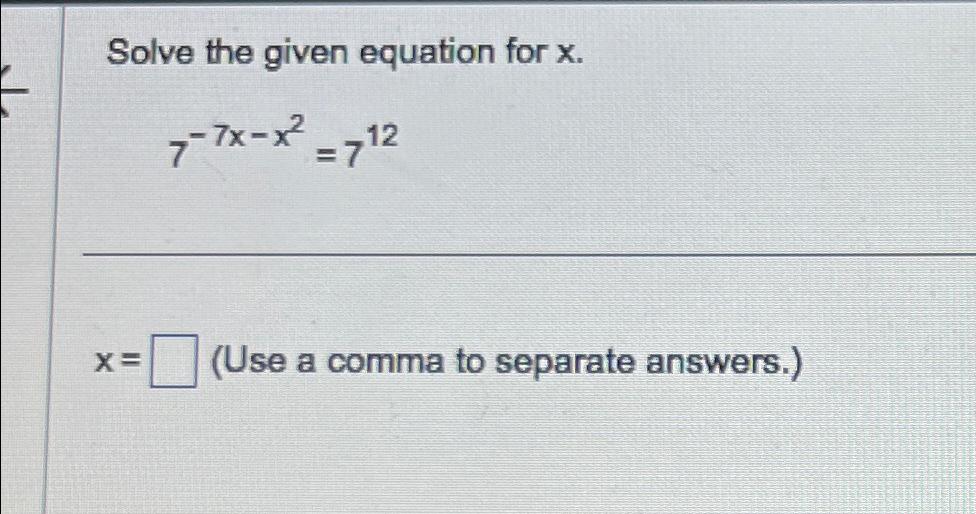 Solved Solve the given equation for x.7-7x-x2=712x=, (Use a | Chegg.com