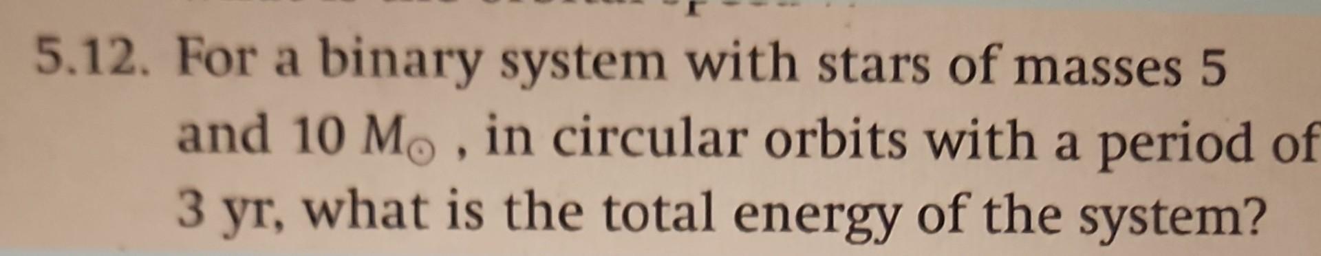 Solved ANSWER SHOULD BE -8.7×10^39J For a binary system with | Chegg.com