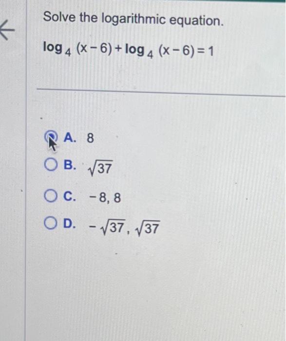 Solved Solve the logarithmic equation. log4(x−6)+log4(x−6)=1 | Chegg.com