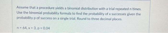 Solved Assume that a procedure yields a binomial | Chegg.com