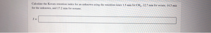 Solved 12.7 min for octane, 14.5 min Calculate the Kovats | Chegg.com