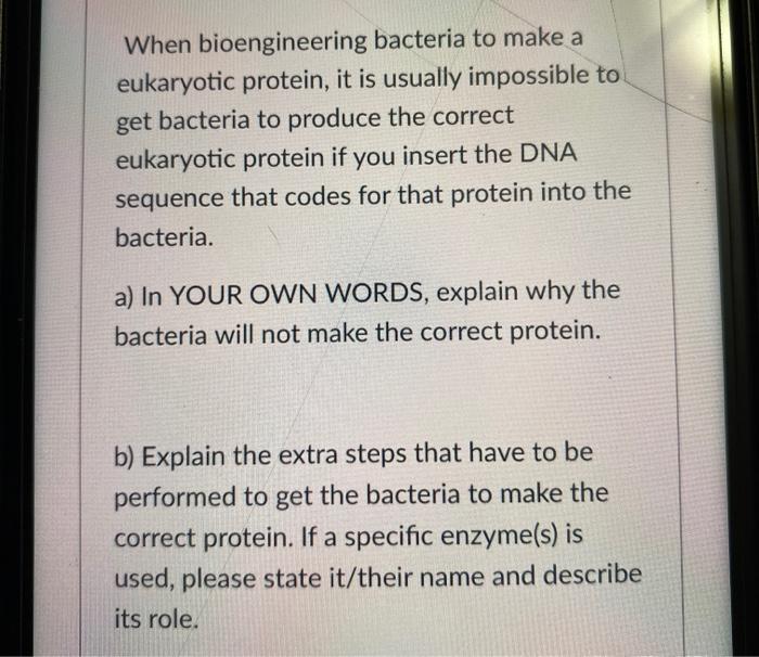 Solved When bioengineering bacteria to make a eukaryotic | Chegg.com