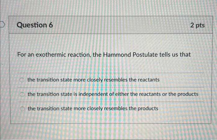 Solved For an exothermic reaction, the Hammond Postulate | Chegg.com