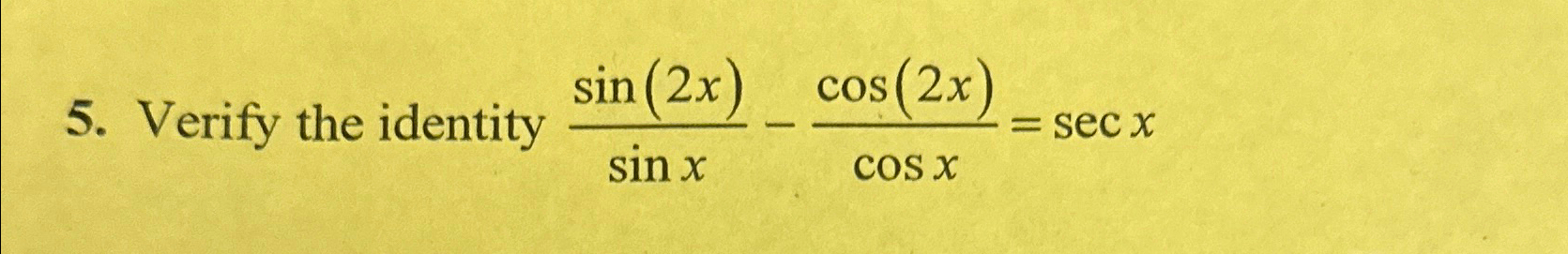Solved Verify the identity sin(2x)sinx-cos(2x)cosx=secx | Chegg.com