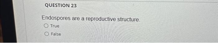 Solved Endospores are a reproductive structure. True False | Chegg.com
