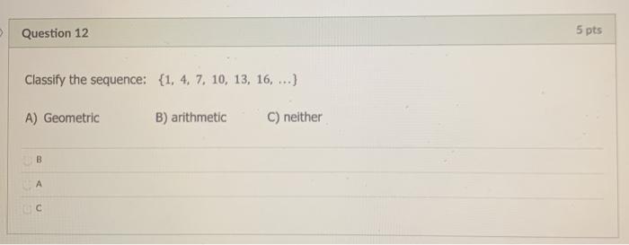 Solved > Question 12 5 pts Classify the sequence: {1, 4, 7, | Chegg.com Solved > Question 12 5 pts Classify the sequence: {1, 4, 7, | Chegg.com