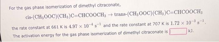Solved For the gas phase isomerization of dimethyl | Chegg.com