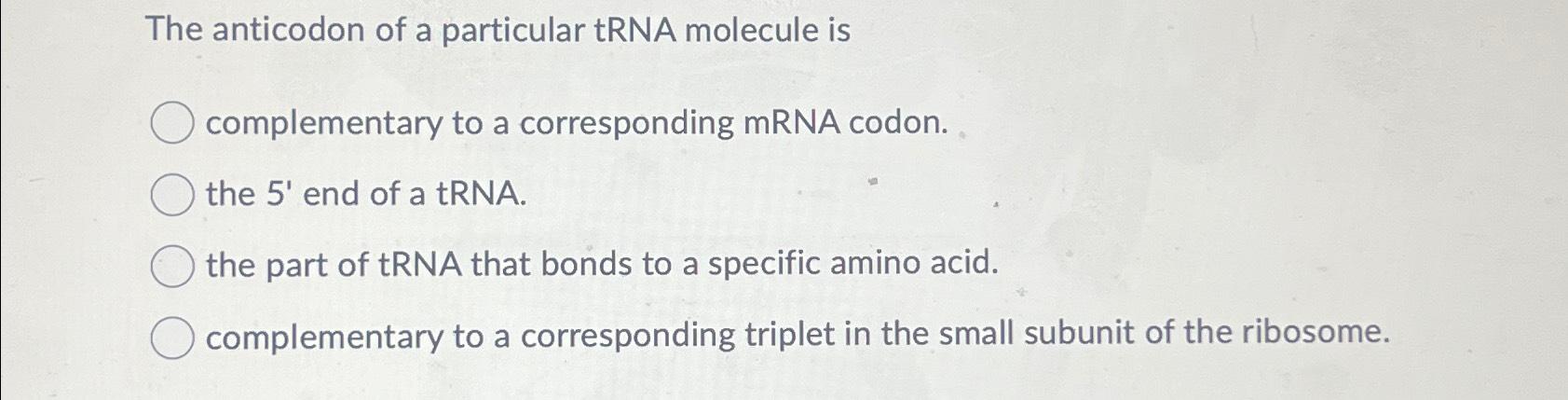 Solved The anticodon of a particular tRNA molecule is | Chegg.com