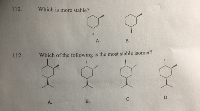 Solved 110. Which is more stable? 112. Which of the | Chegg.com