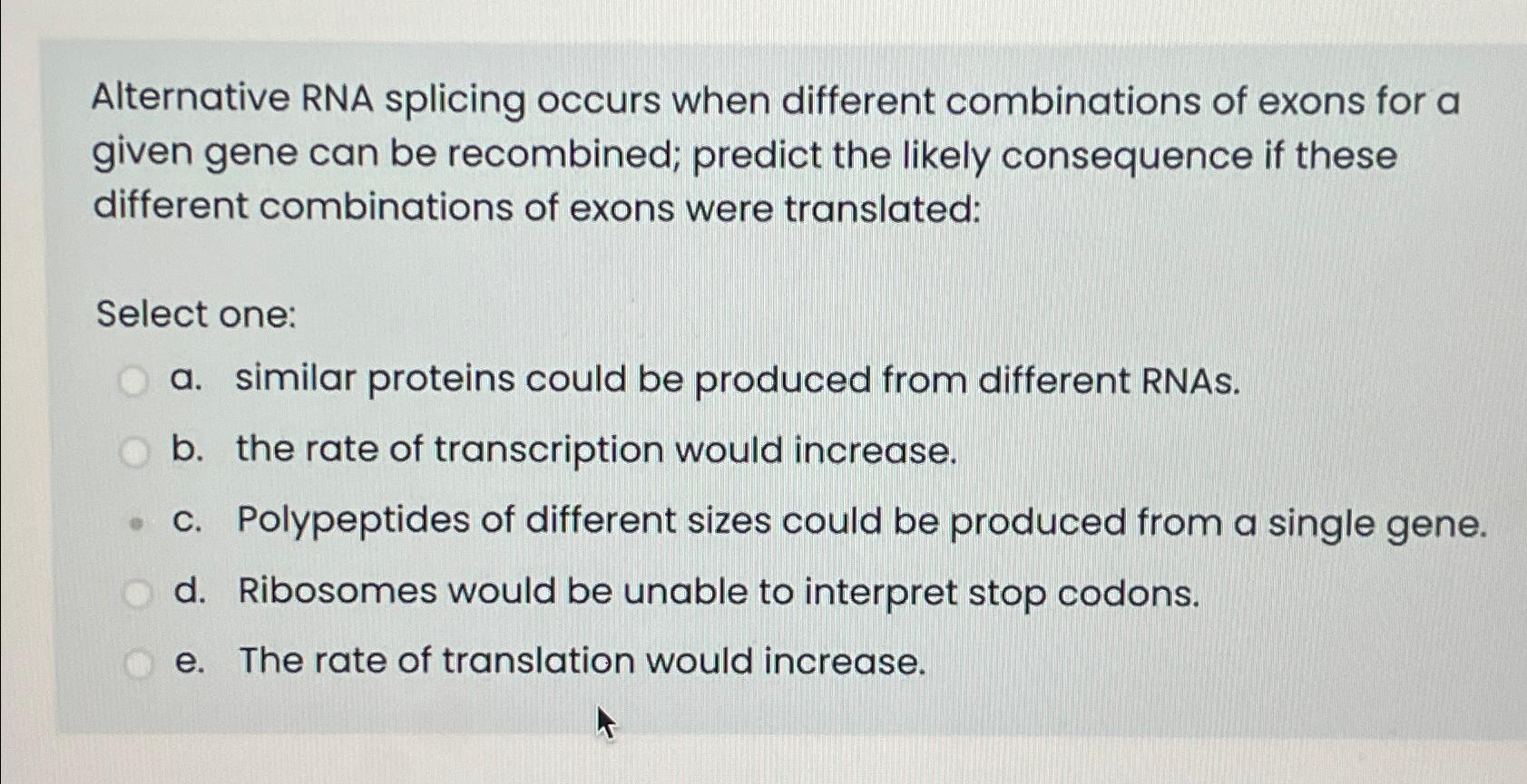 Solved Alternative RNA splicing occurs when different | Chegg.com