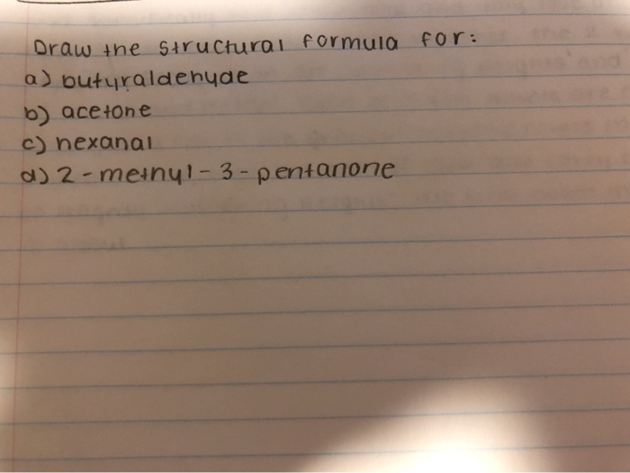 Solved Draw the structural formula for: a) butyraldehyde b) | Chegg.com