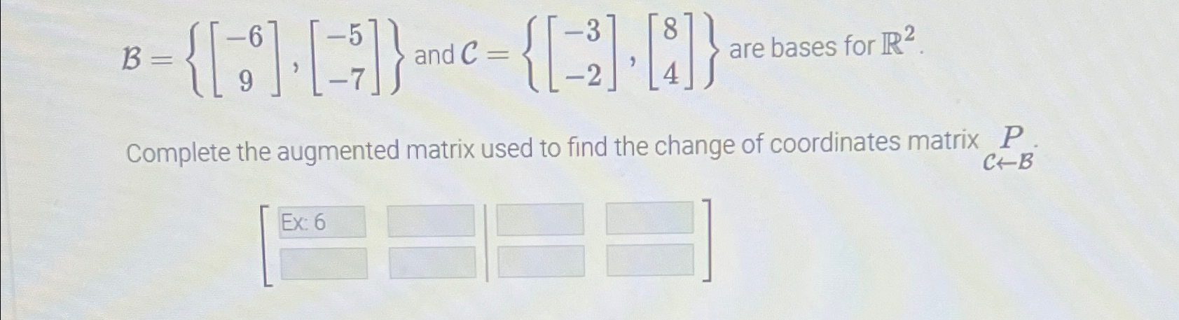 Solved B={[-69],[-5-7]} ﻿and C={[-3-2],[84]} ﻿are bases for | Chegg.com
