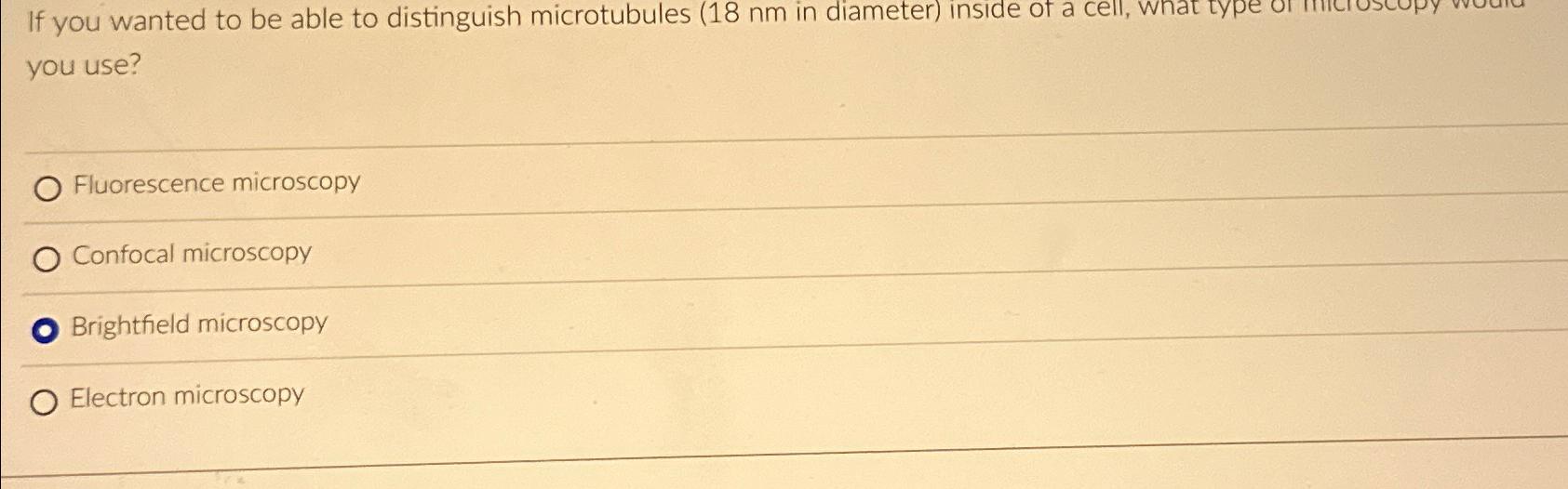 Solved If you wanted to be able to distinguish microtubules | Chegg.com