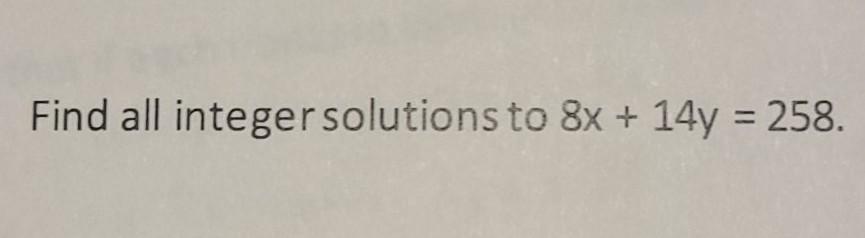 Solved Find all integer solutions to 8x + 14y = 258. | Chegg.com
