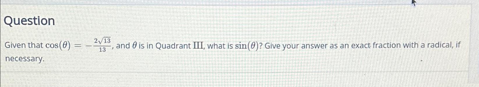 Solved QuestionGiven that cos(θ)=-213213, ﻿and θ ﻿is in | Chegg.com