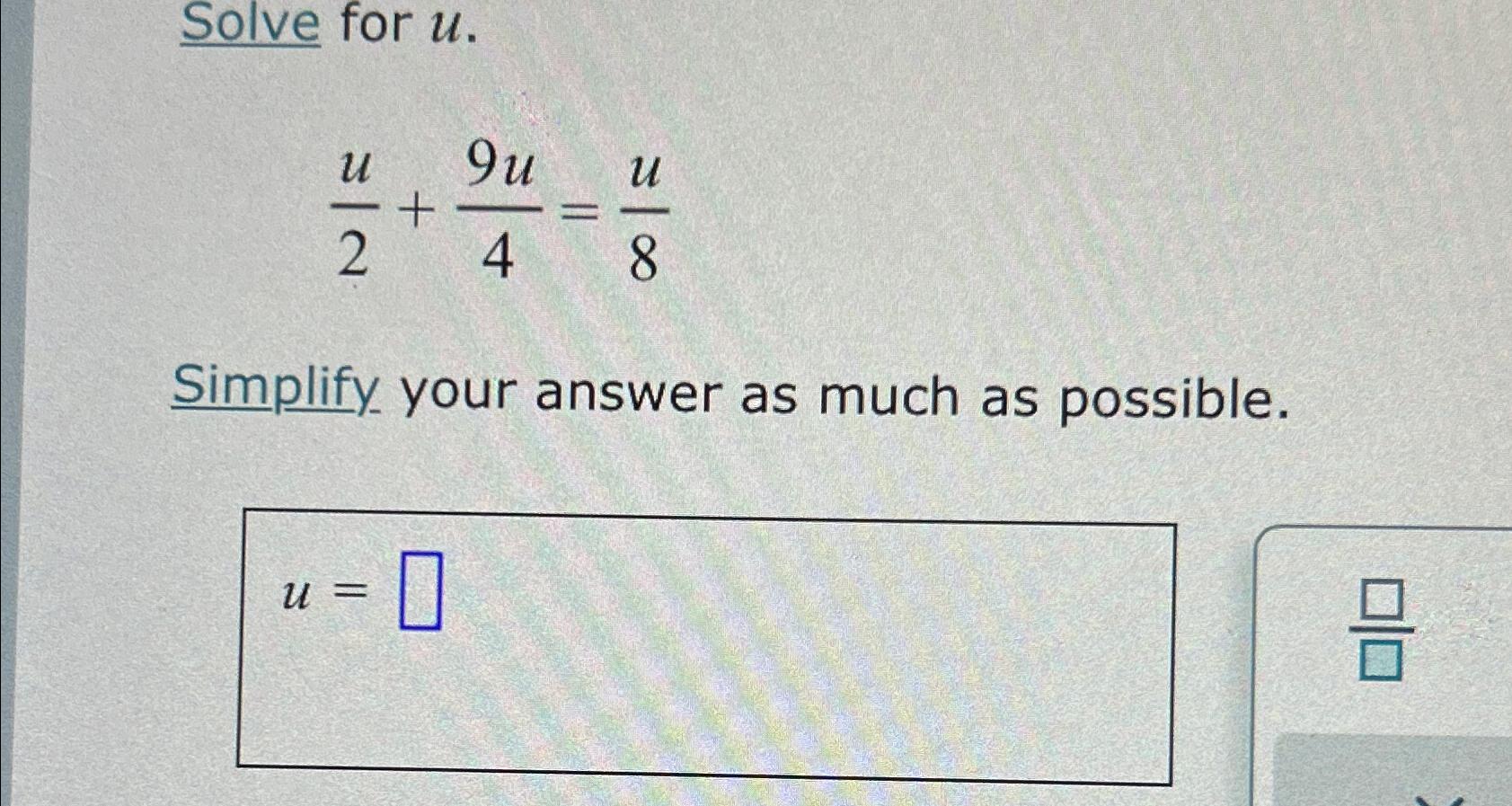Solved Solve for u.u2+9u4=u8Simplify your answer as much as | Chegg.com