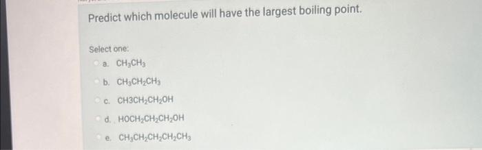 Solved Predict which molecule will have the largest boiling | Chegg.com