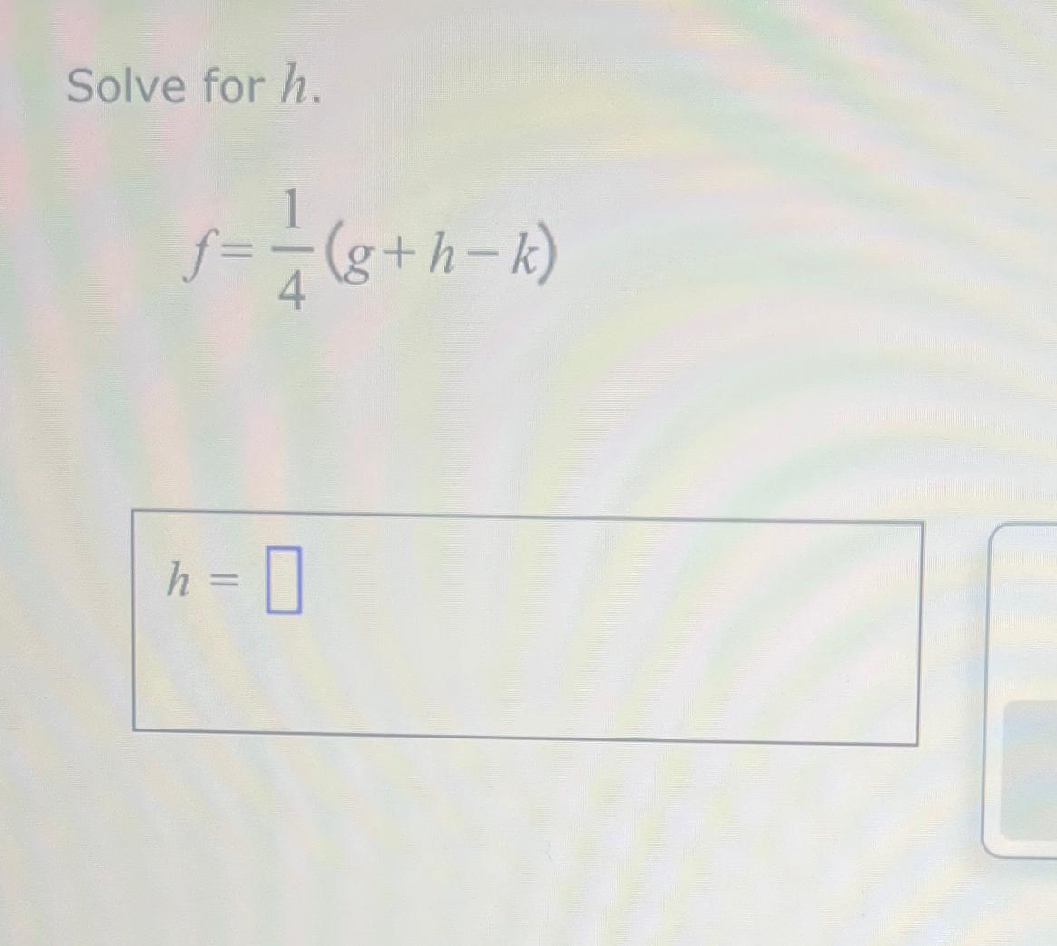 Solved Solve for h.f=14(g+h-k)h= | Chegg.com