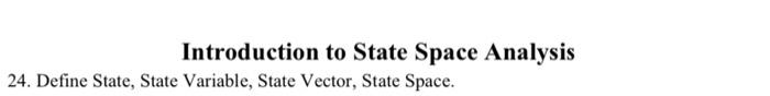 Solved Introduction to State Space Analysis 24. Define | Chegg.com