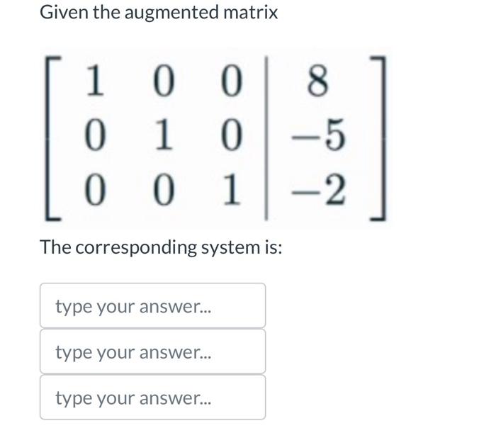 Solved Given the augmented matrix 1 0 0 0 0 8 1 0 -5 01 -2 | Chegg.com