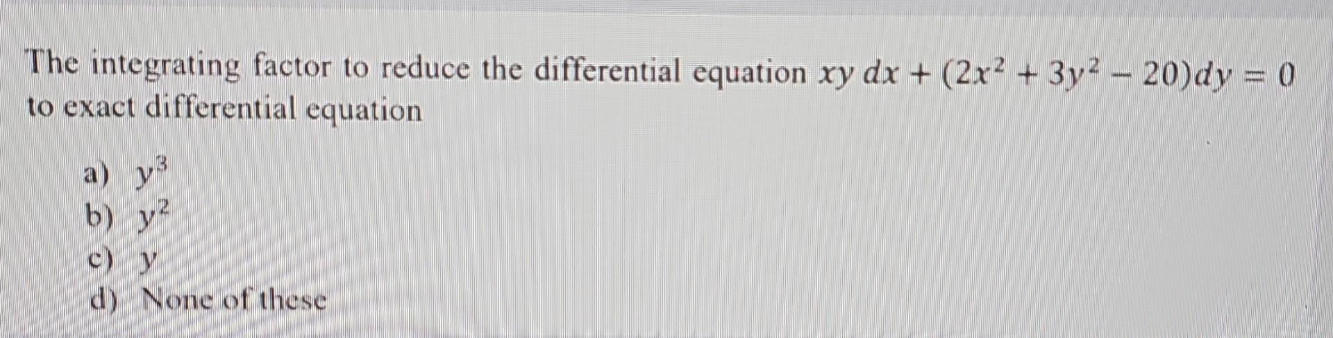 Solved The integrating factor to reduce the differential | Chegg.com