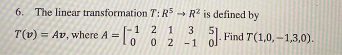 Solved 6. The linear transformation T:R5→R2 is defined by | Chegg.com