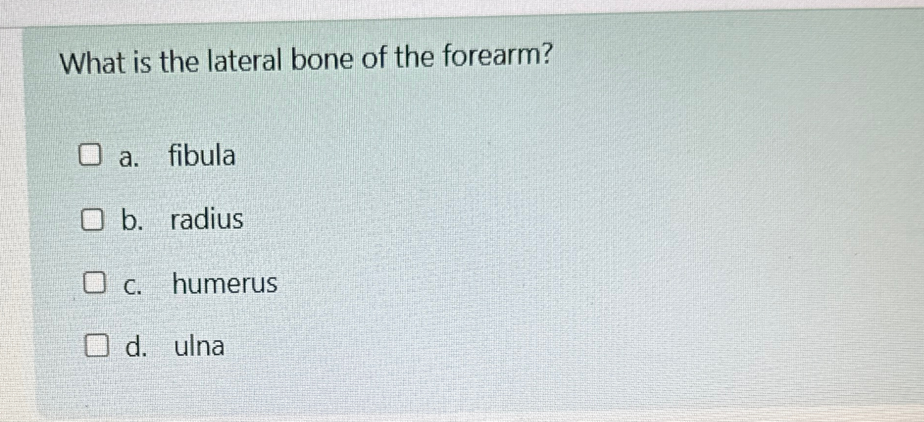 Solved What is the lateral bone of the forearm?a. ﻿fibulab. | Chegg.com