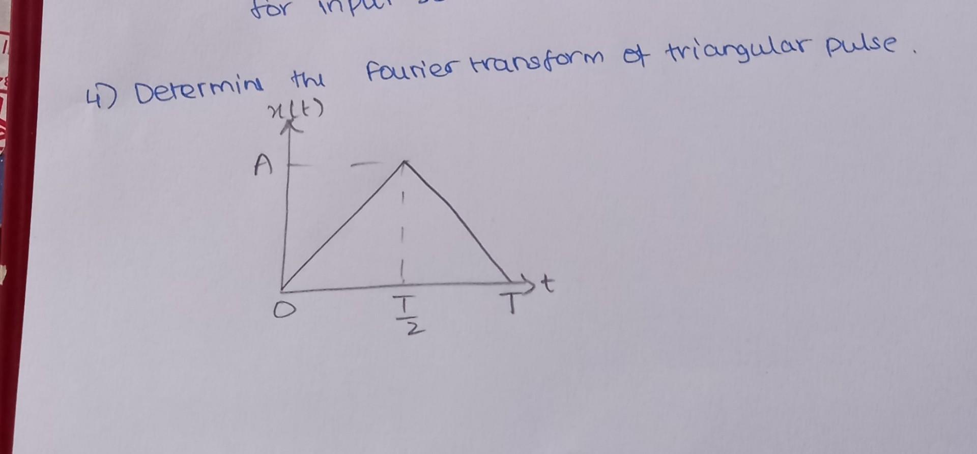 Solved for Fourier transform of triangular pulse. 4) | Chegg.com