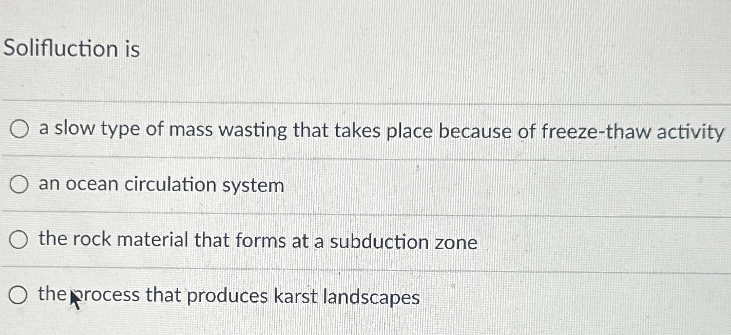 Solved Solifluction isa slow type of mass wasting that takes | Chegg.com