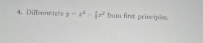 Solved 4. Differentiate y=x3−23x2 from first principles. | Chegg.com