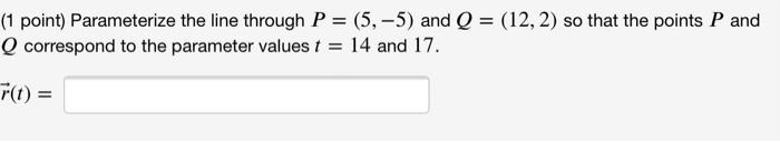 Solved (1 point) Parameterize the line through P = (5,-5) | Chegg.com