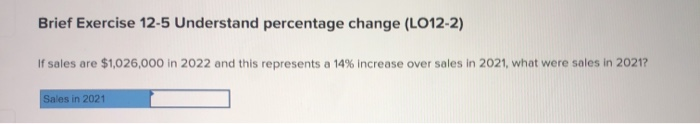 Solved Brief Exercise 12-5 Understand percentage change | Chegg.com Solved Brief Exercise 12-5 Understand percentage change | Chegg.com