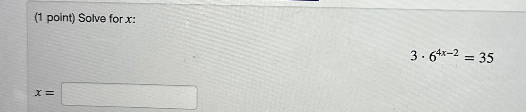 Solved (1 ﻿point) ﻿Solve for x ﻿:3*64x-2=35x= | Chegg.com