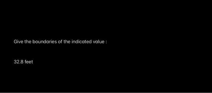 Solved Give the boundaries of the indicated value: | Chegg.com