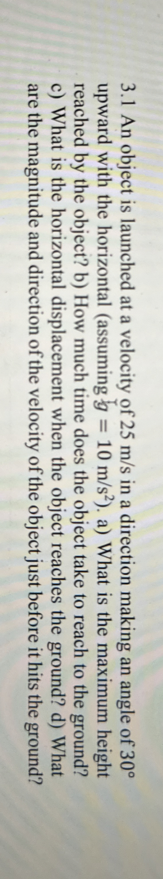 Solved 3.1 ﻿An object is launched at a velocity of 25ms ﻿in | Chegg.com