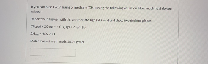 Solved If you combust 126.7 grams of methane (CH) using the | Chegg.com