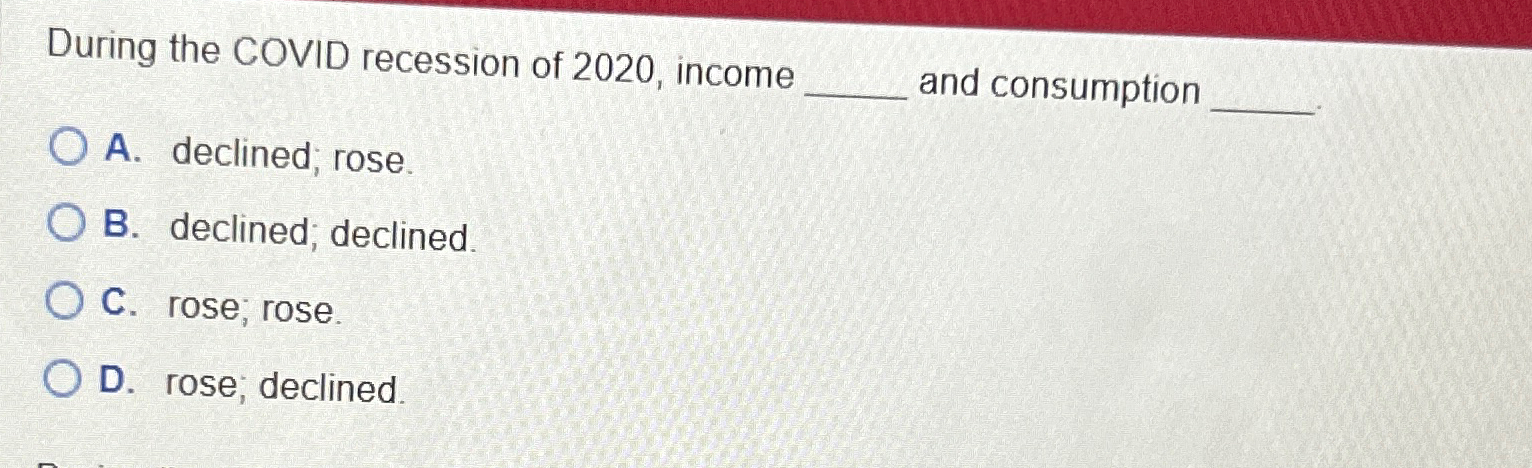 Solved During the COVID recession of 2020 , ﻿income and | Chegg.com