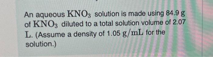 Solved An aqueous KNO3 solution is made using 84.9 g of KNO3 | Chegg.com