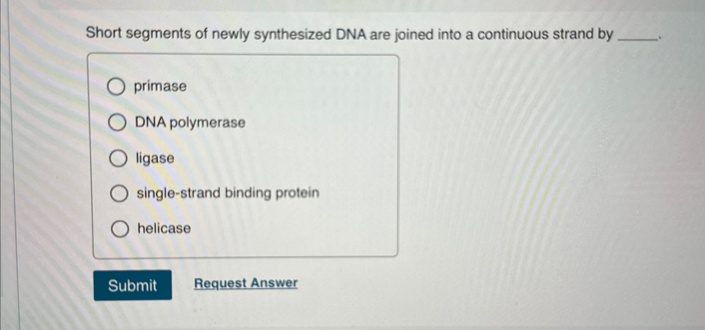 Solved Short segments of newly synthesized DNA are joined | Chegg.com