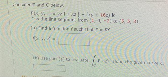 Solved Consider F and C below. F(x,y,z)=yzi+xzj+(xy+16z)k C | Chegg.com
