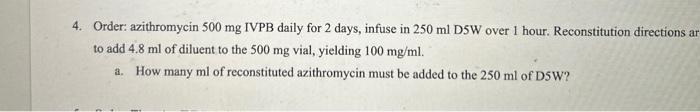 Solved 4. Order: azithromycin 500mg IVPB daily for 2 days, | Chegg.com