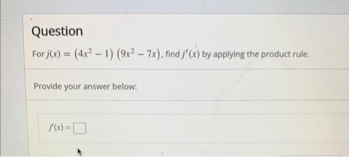 Solved Question For j(x)=(4x2−1)(9x2−7x), find j′(x) by | Chegg.com