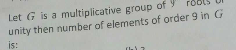 Let G is a multiplicative group of 9 unity then | Chegg.com